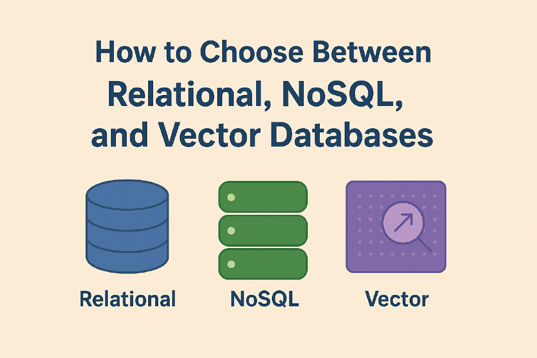 How to Choose Between Relational, NoSQL, and Vector Databases ...